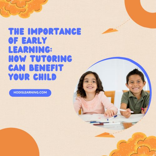The Importance of Early Learning: How Tutoring Can Benefit Your Child ...