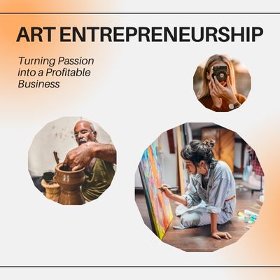 Art Entrepreneurship: Turning Passion into a Profitable Business ...
